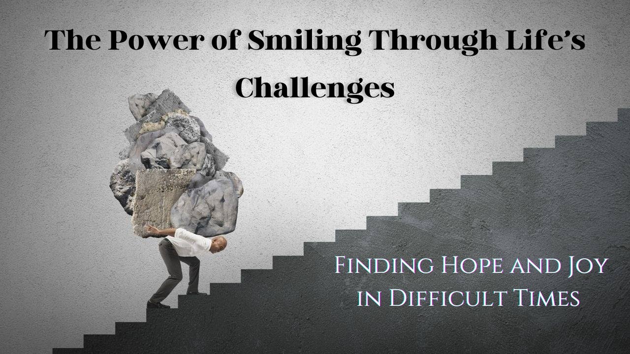 The Power of Smiling Through Life's Challenges || Healing Hearts ...