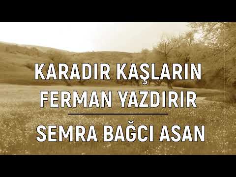 Karadır Kaşların Ferman Yazdırır - Semra Bağcı Asan (Ormanlardan Aşağı Aşar Gezerim)