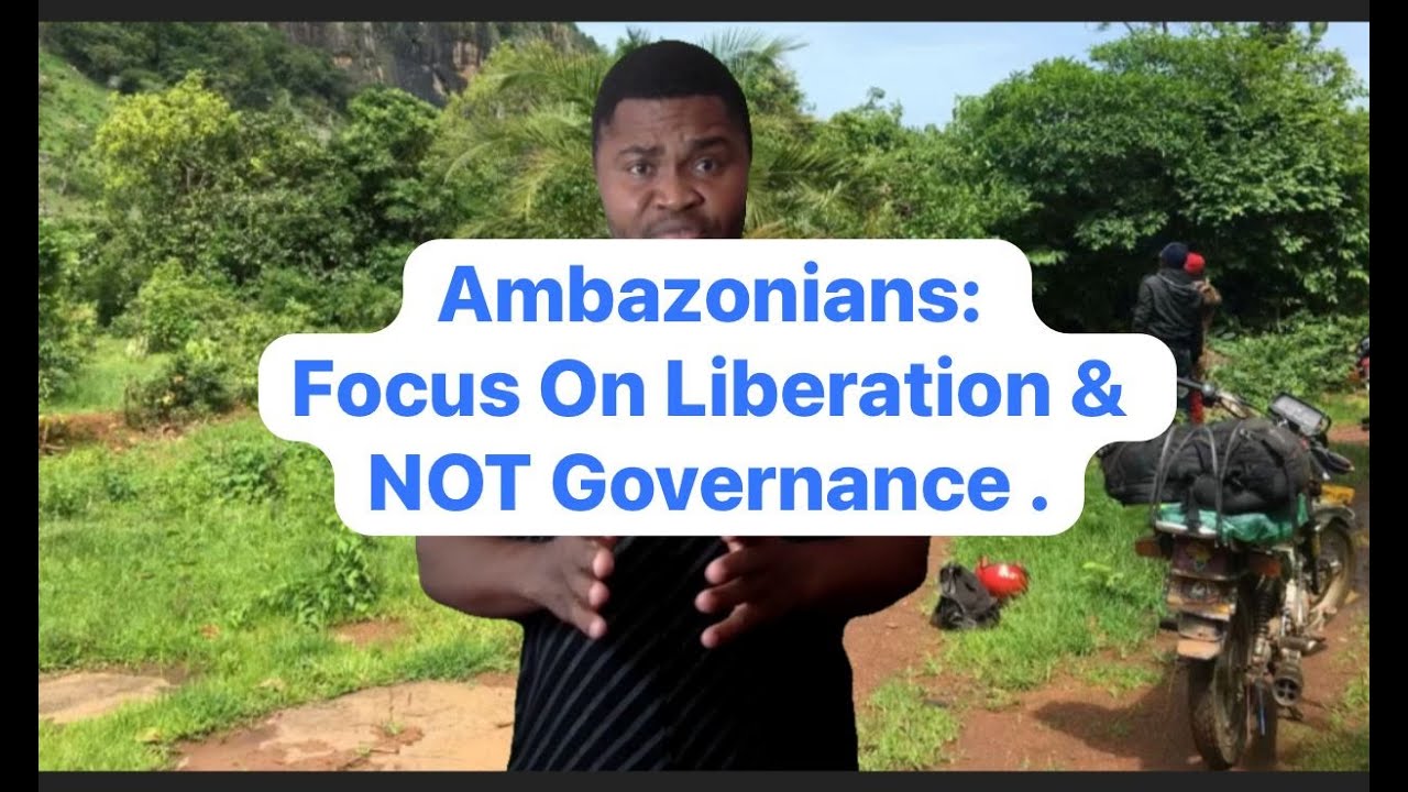 Ambazonians: Liberation First, Governance Later. - YouTube