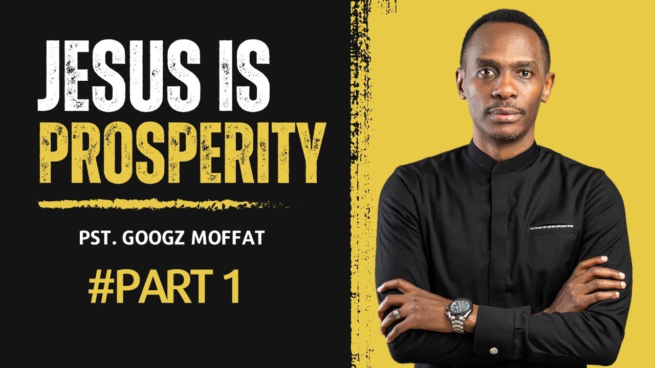 JESUS IS PROSPERITY (PART 1) || PASTOR GOOGZ MOFFAT - YouTube