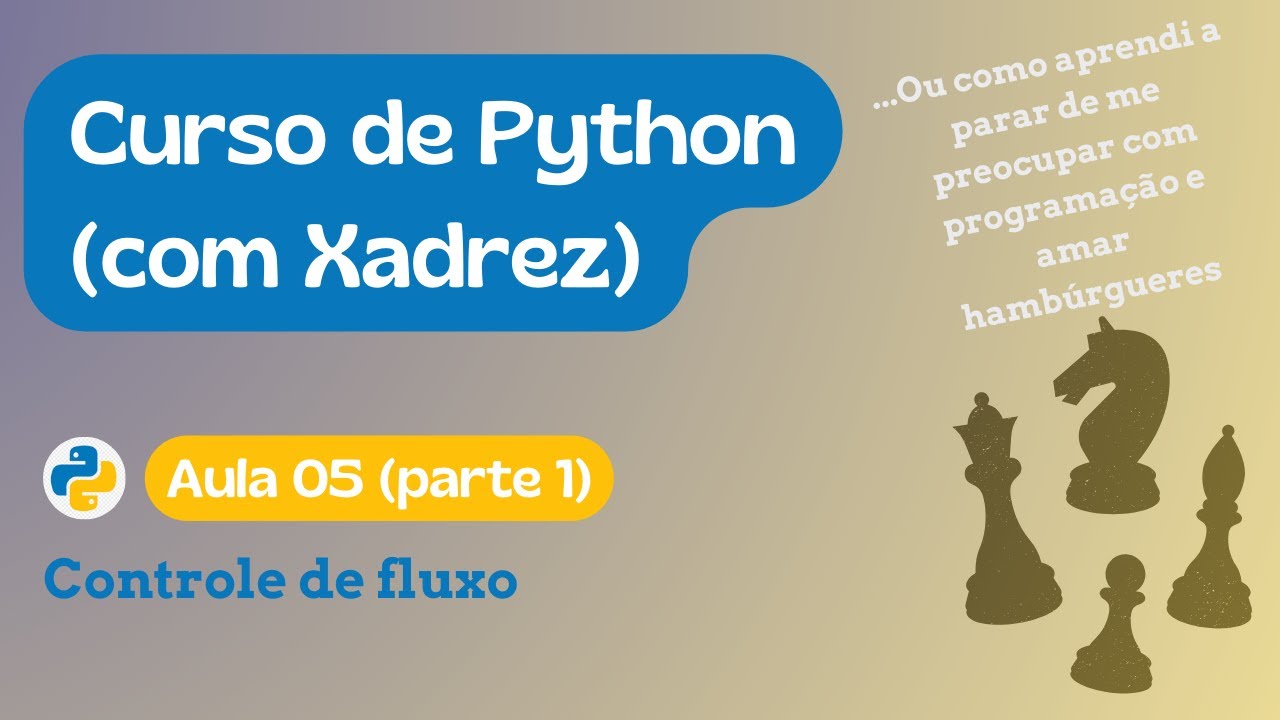 Curso de Python (com xadrez) | Aula 05 (parte 1) - Controle de fluxo - YouTube
