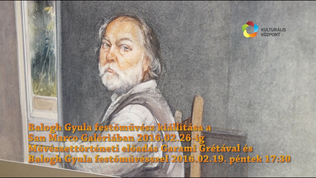 Balogh Gyula festőművész kiállítása és Művészettörténeti előadás Garami ...