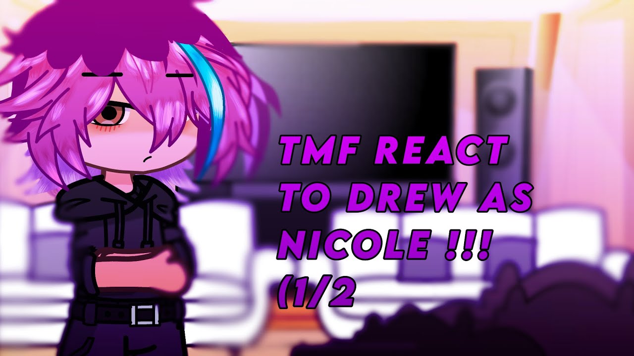 TMF REACT TO DREW AD NICOLE!! (1/2) | wip! | - YouTube