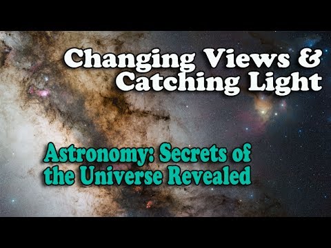 Changing Views and Catching Light - Episode 11 of Astronomy: Secrets of ...