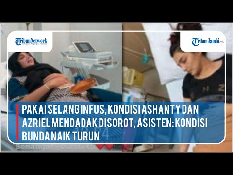 Pakai Selang Infus, Kondisi Ashanty dan Azriel Mendadak Disorot, Asisten: Kondisi Bunda Naik Turun