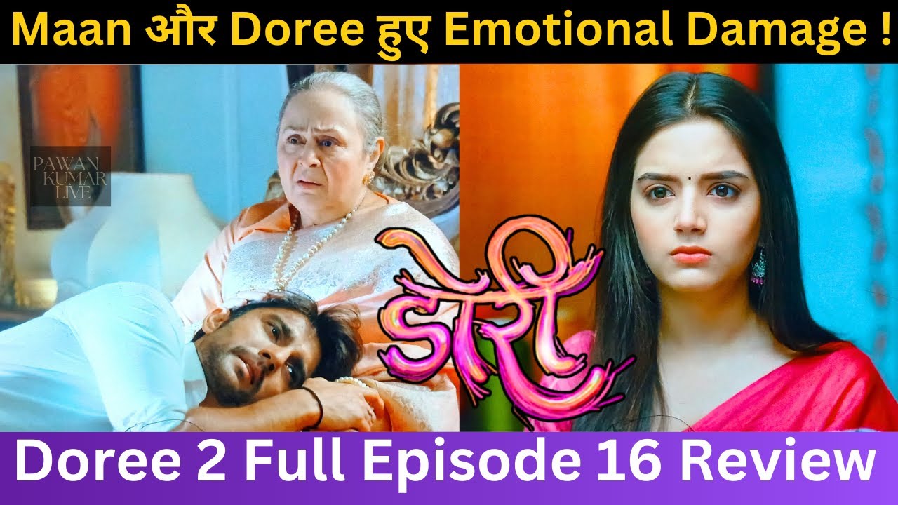 Maan और Doree हुए Emotional Damage! Doree 2 Full Episode 16 Review | 11 ...