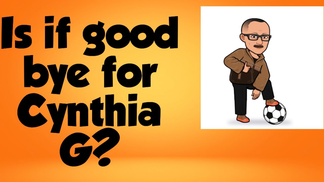 Is it good bye for Cynthia G? - YouTube