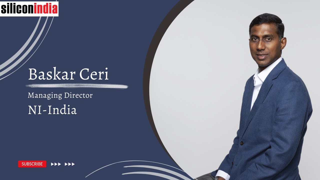 Baskar Ceri, Managing Director, NI-India, shares his views on the ...