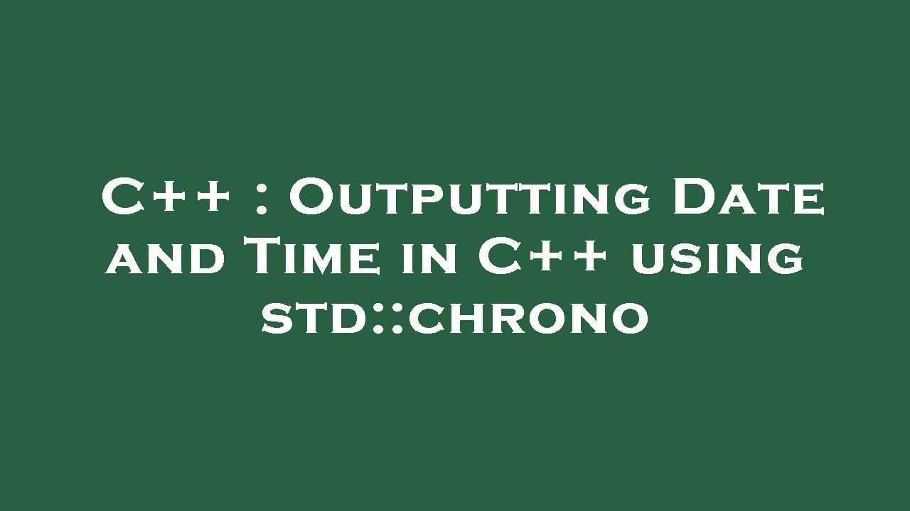 C Outputting Date And Time In C Using Stdchrono Youtube 6048