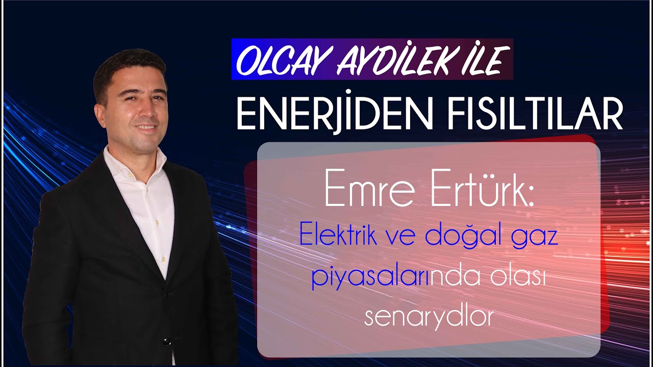 Elektrik ve doğal gaz piyasalarında senaryolar -IQ Genel Müdürü Emre ERTÜRK - ENERJİDEN ...