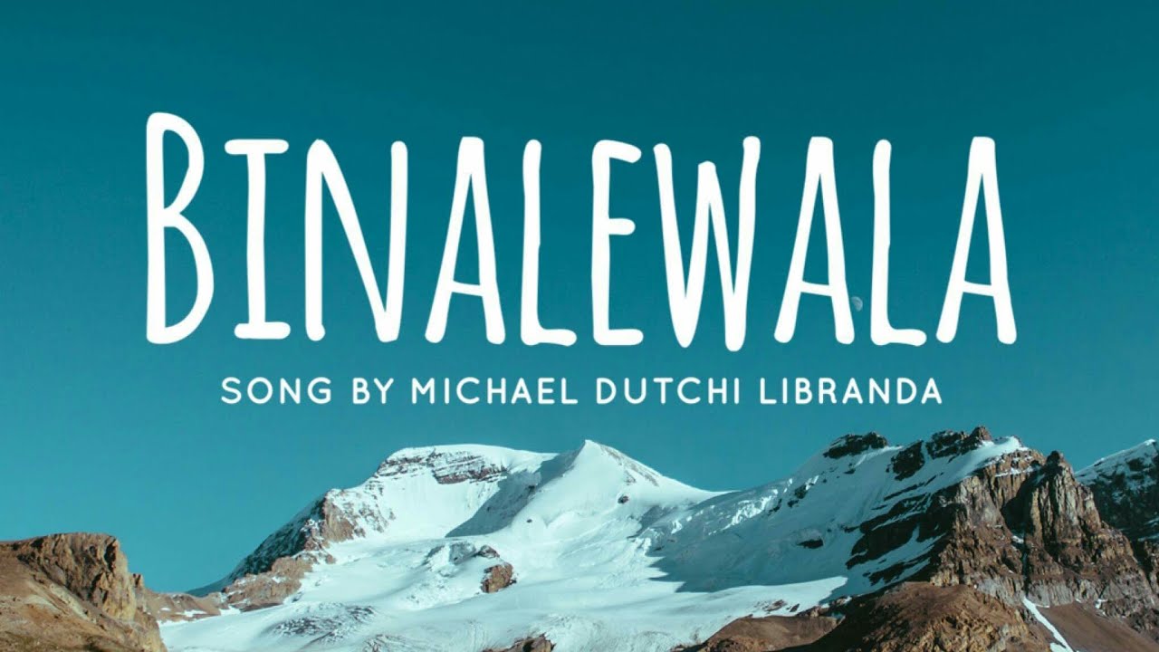 BINALEWALA SONG BY MICHAEL DUTCI LIBANDA - YouTube