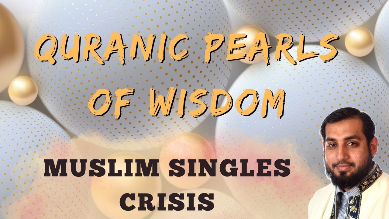 Quranic Pearls of Wisdom: Muslim Singles Crisis - YouTube