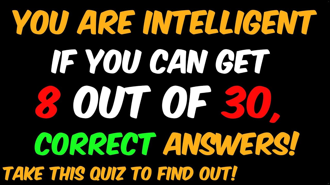 YOU ARE INTELLIGENT IF YOU GET 8 OVER 30 CORRECT ANSWERS. GK Quiz No ...