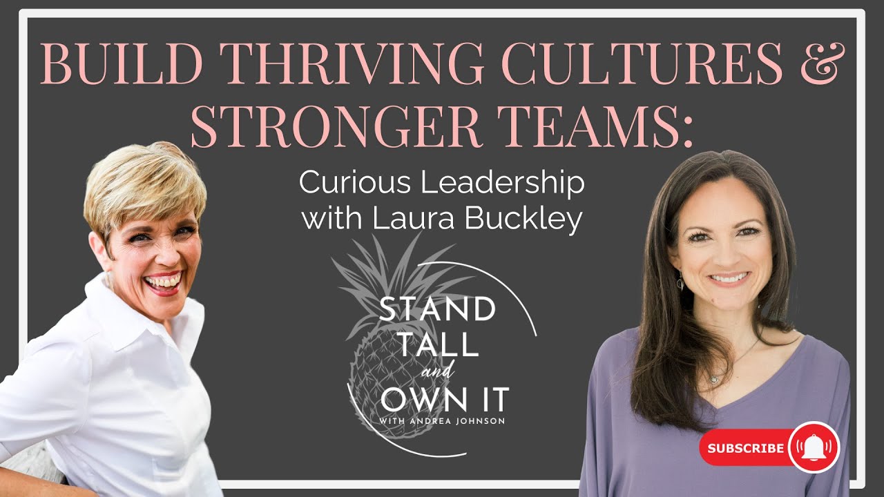 Build Thriving Cultures & Strong Teams: Curious Leadership with Laura ...