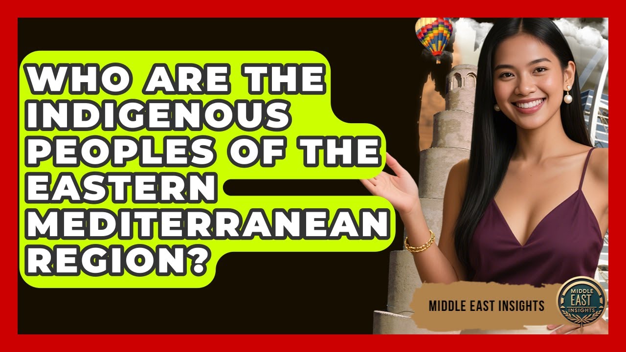 Who Are the Indigenous Peoples of the Eastern Mediterranean Region ...