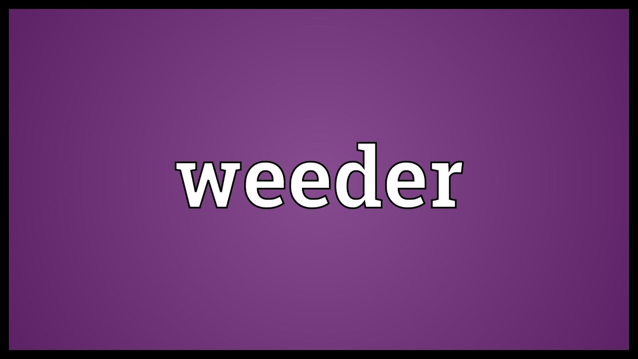 Weeder Meaning - YouTube
