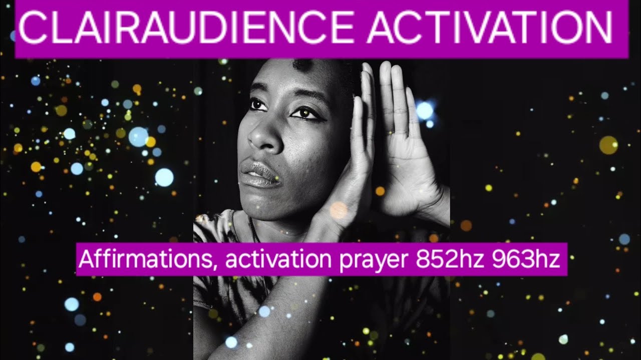 CLAIRAUDIENCE ACTIVATION AFFIRMATIONS ACTIVATION PRAYER 852HZ 963HZ - YouTube