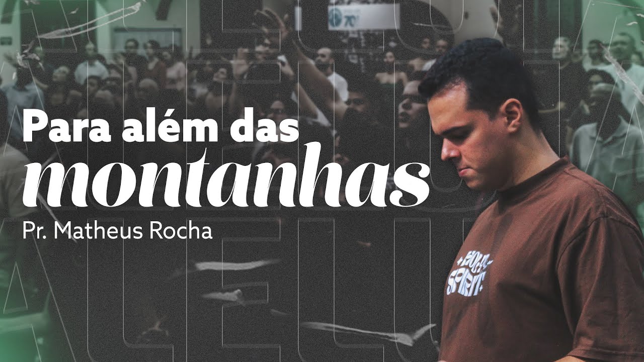 PARA ALÉM DAS MONTANHAS com Pr. Matheus Rocha - YouTube