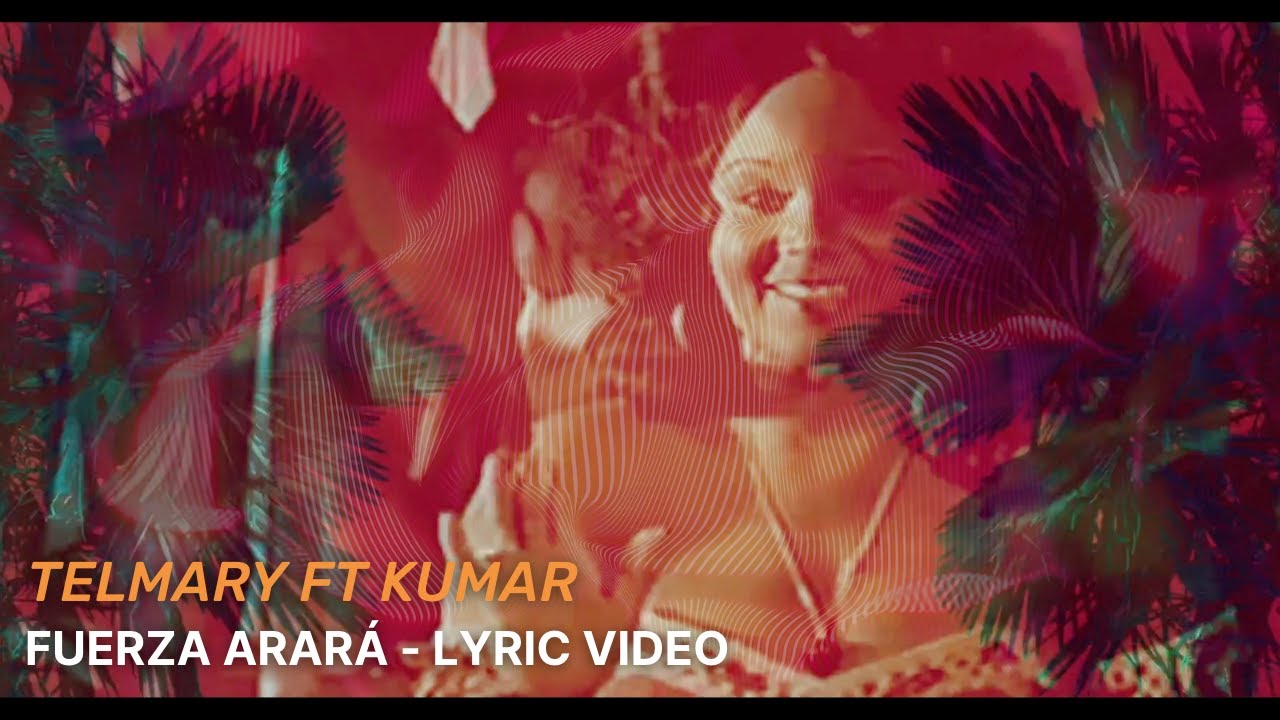 Telmary ft Kumar - Fuerza Arará (Lyric Video) - YouTube