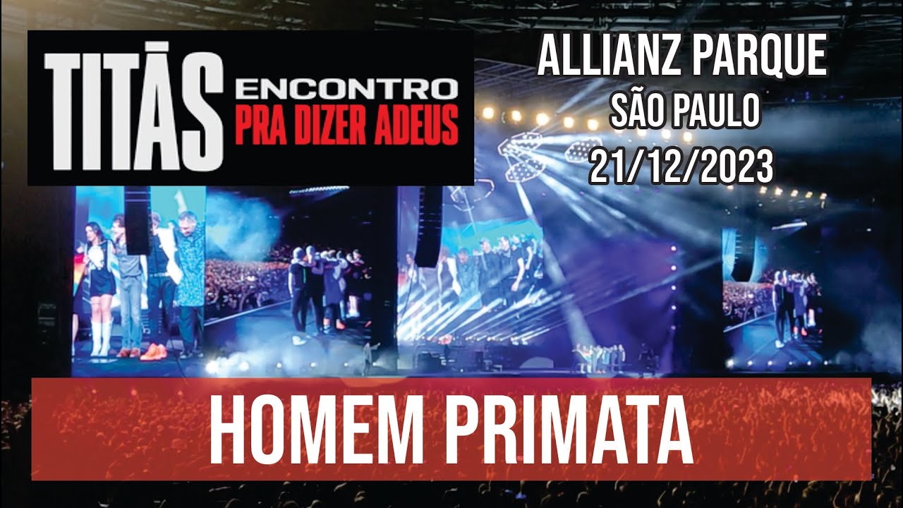 Homem primata • Titãs • Encontro pra dizer Adeus • Allianz Parque • São ...