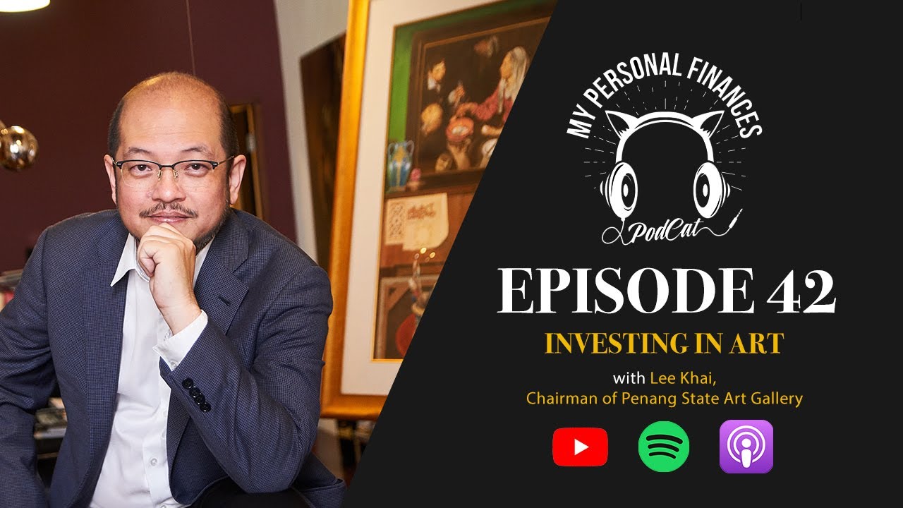 MyPF PodCat E00042: Investing in Art with Lee Khai, Chairman of Penang ...