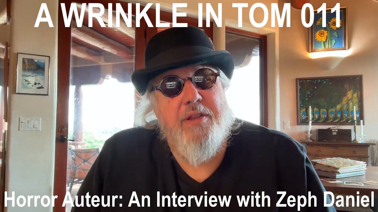 A WRINKLE IN TOM 011 - Horror Auteur: An Interview with Zeph Daniel ...
