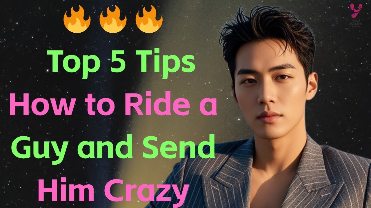 🔥Top 5 Tips How to Ride a Guy and Send Him Crazy｜Spicy lady technique ...