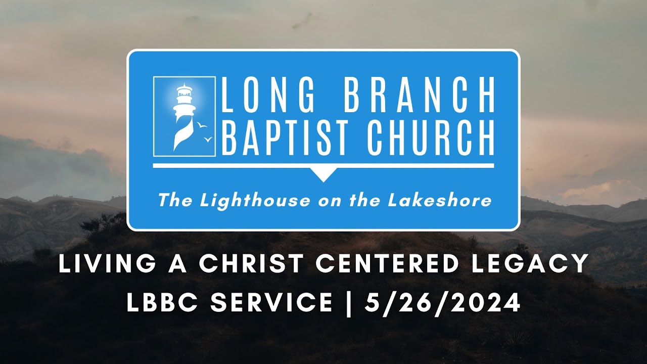 Living A Christ Centered Legacy | LBBC Service | 5/26/2024 - YouTube