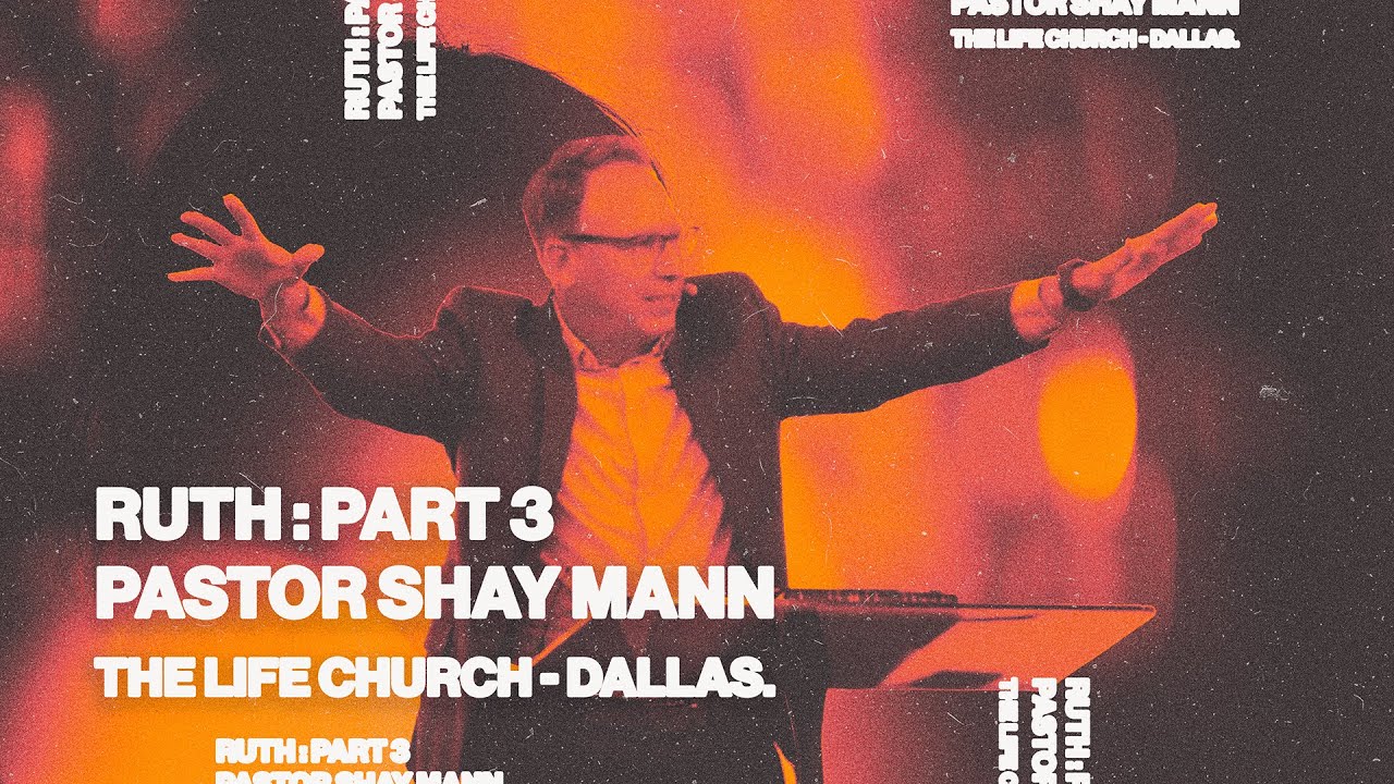 Ruth Part 3 - Pastor Shay Mann | The Life Church Dallas | Wednesday ...