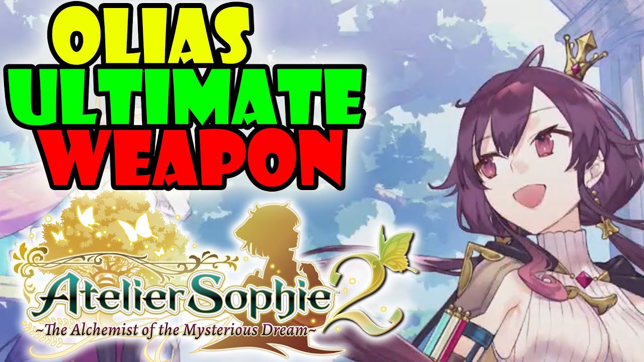 Atelier Sophie 2 Ultimate Olias Weapon Guide - YouTube