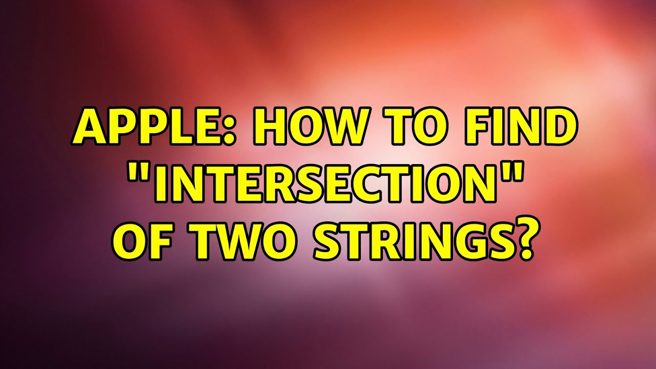 Apple How To Find intersection Of Two Strings 3 Solutions YouTube apple-how-to-find-intersection-of-two-strings-3-solutions-youtube