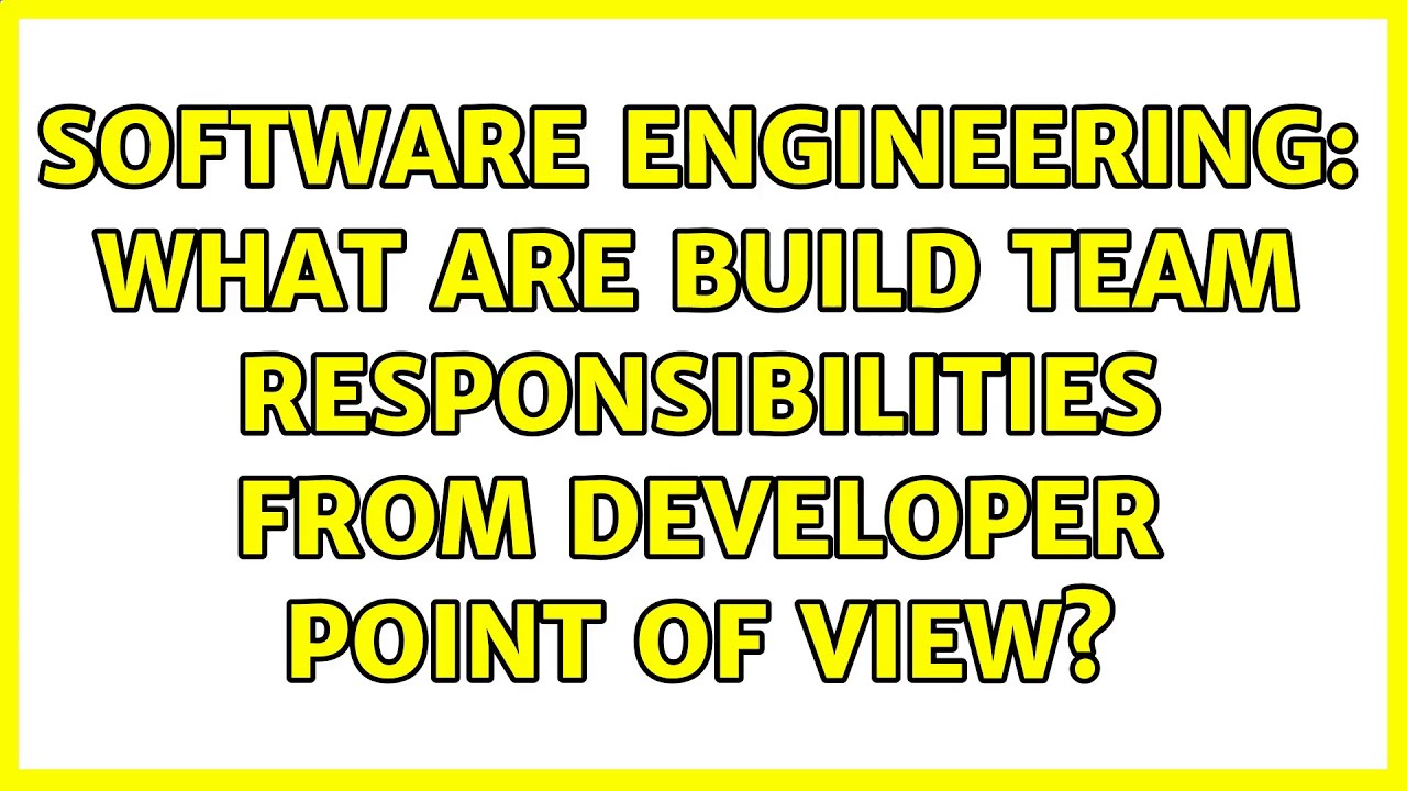 Software Engineering: What are build team responsibilities from ...