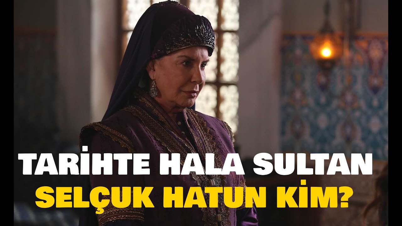 Tarihte Hala Sultan Kimdir? | Fatih Sultan Mehmed Halası Selçuk Hatun ...