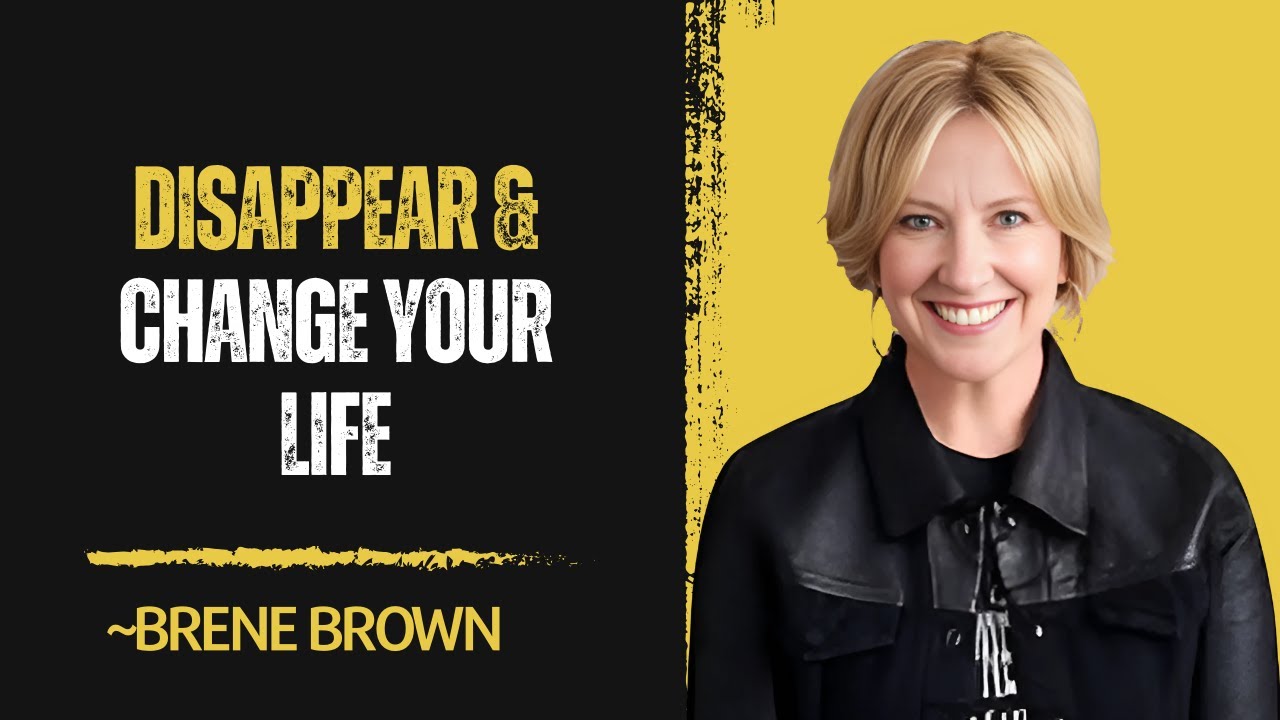 It's Time To Disappear & Change Your Life || Brene Brown Best ...