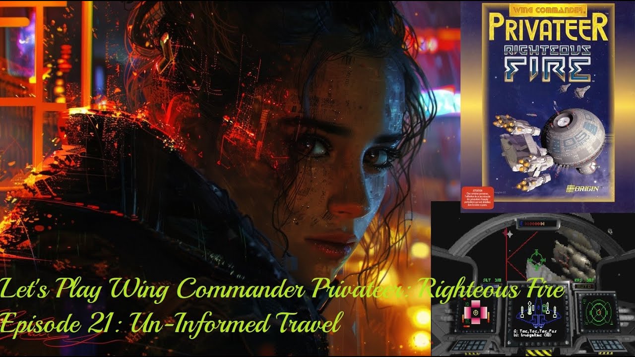 Wing Commander Privateer - Righteous Fire - Episode 21: Un-Informed ...
