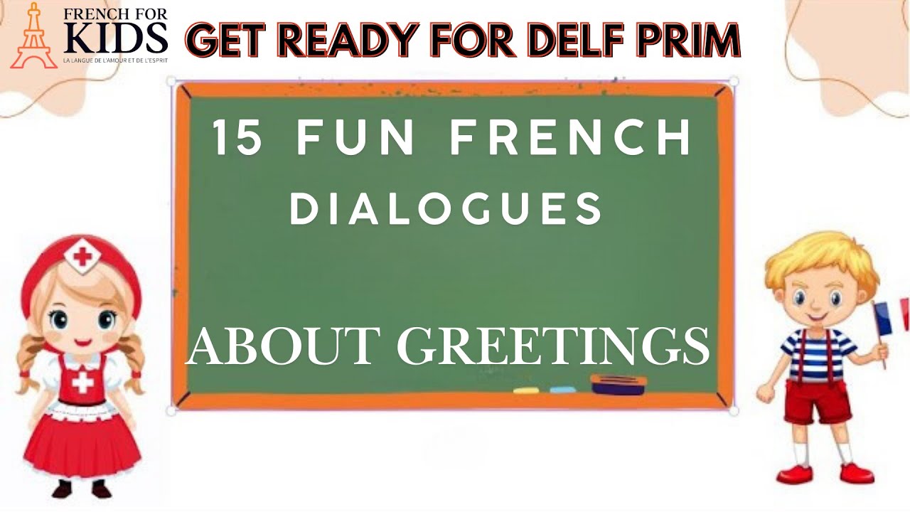 Get Ready for DELF Prim: 15 Fun French Dialogues About Greetings for ...