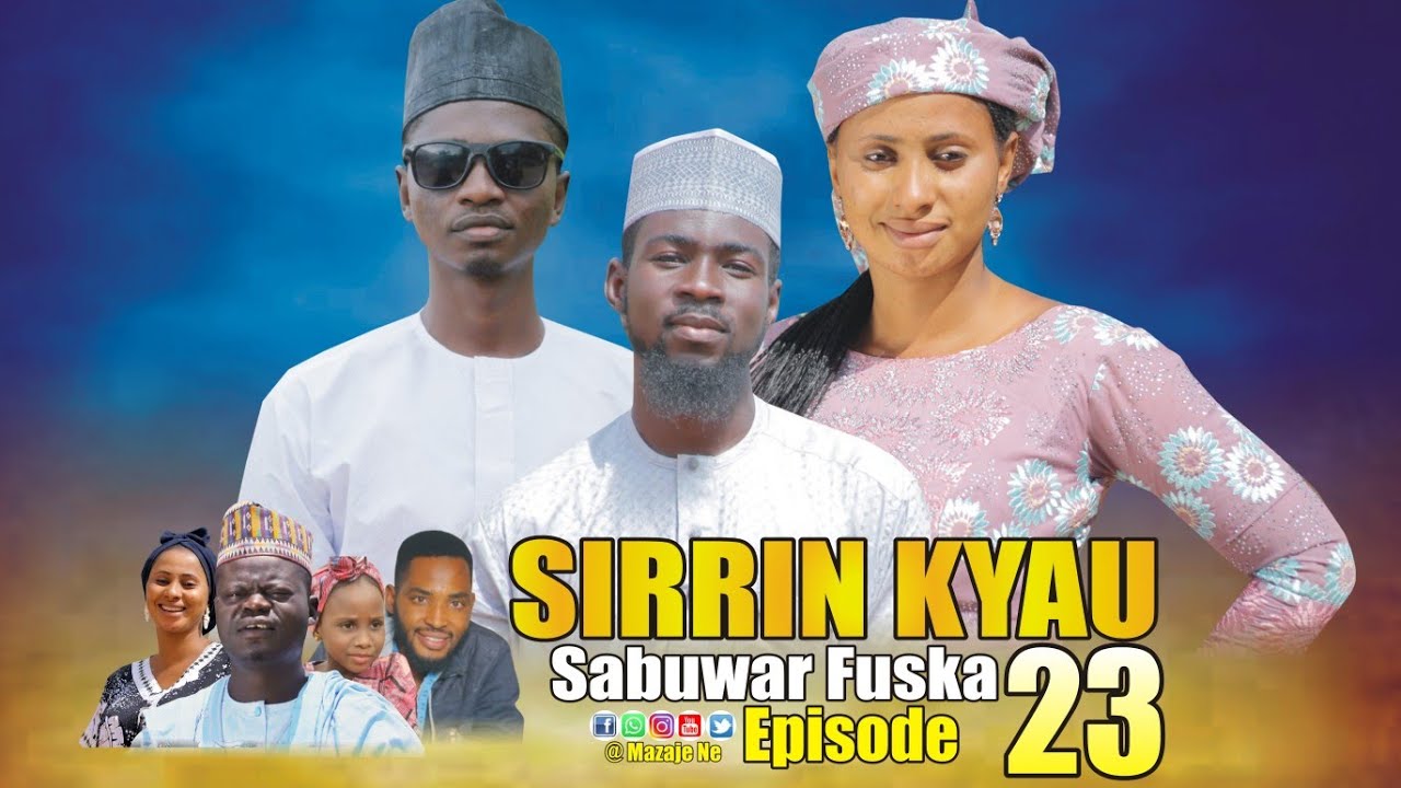 SIRRIN KYAU. (Episode 23) SABUWAR FUSKA | A True Life Love Story - YouTube