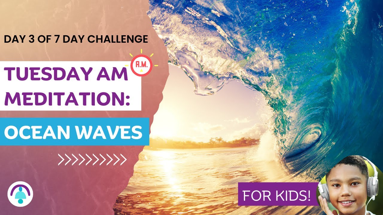 Kid's Tuesday AM Meditation - Ocean Waves: Day 3 of 7 Day Challenge ...