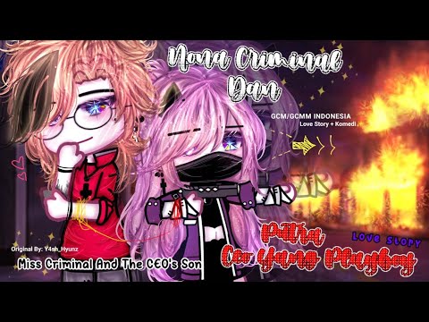 •◍Nona Criminal Dan Putra CEO Yang Playboy◍•💋 ~ Love Story+Komedi •GCMM/GCM• [GACHA MOVIE]