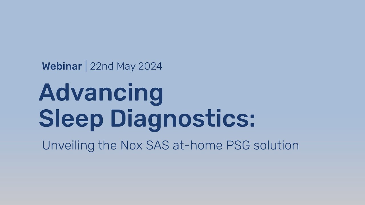 Webinar: Advancing Sleep Diagnostics: Unveiling the Nox SAS PSG ...