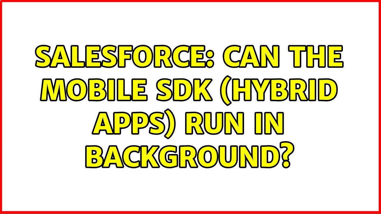 Salesforce: Can the mobile SDK (hybrid apps) run in backgrounds - YouTube