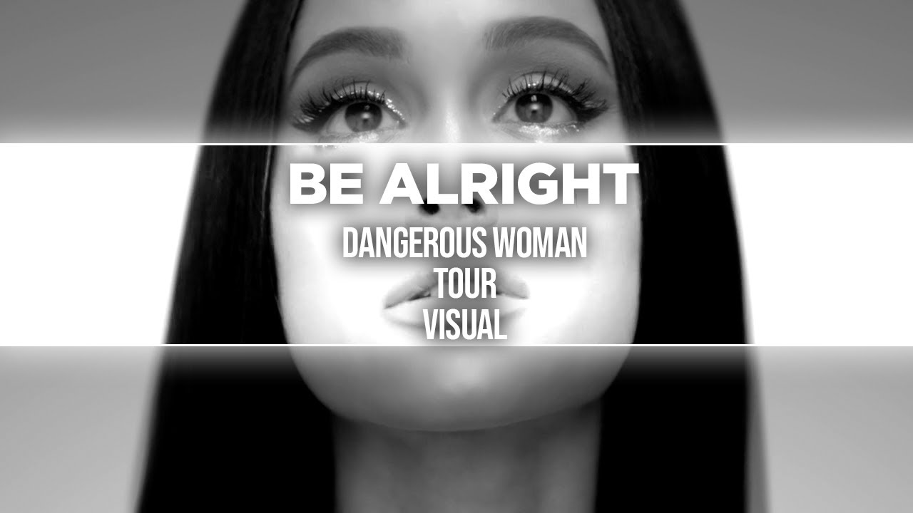Ariana Grande - Be Alright | Full Screen Visual (Dangerous Woman Tour ...