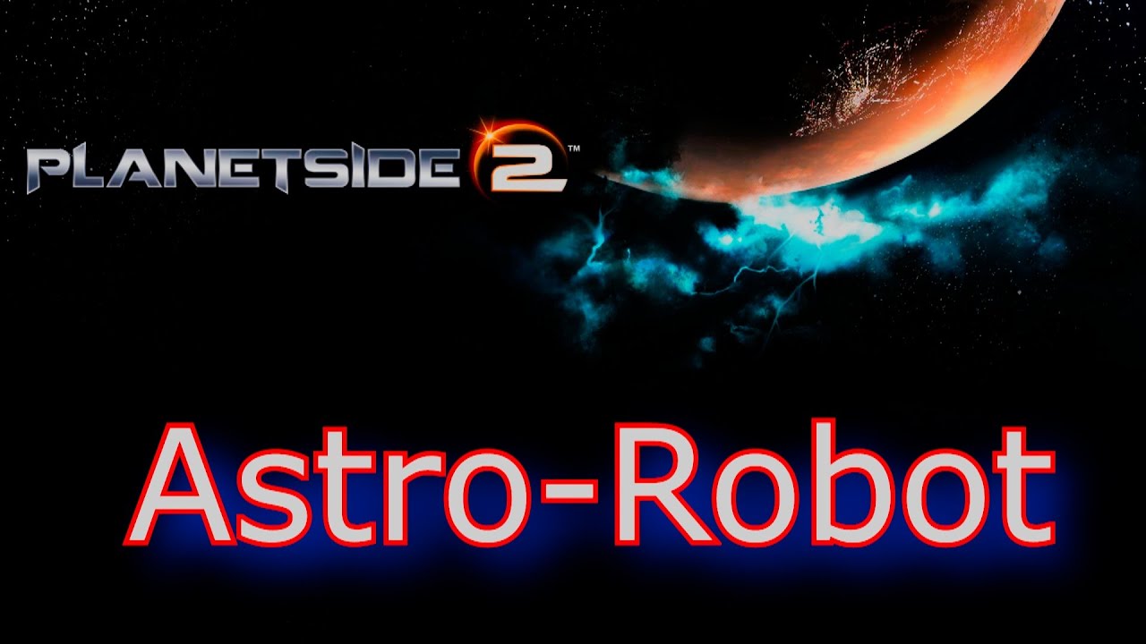 The Astro-Robot |PlanetSide 2| - YouTube