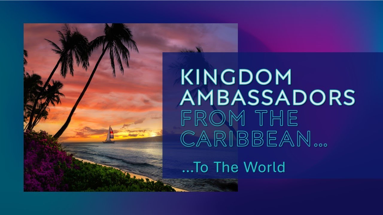 Kingdom Ambassadors from the Caribbean to the World - YouTube