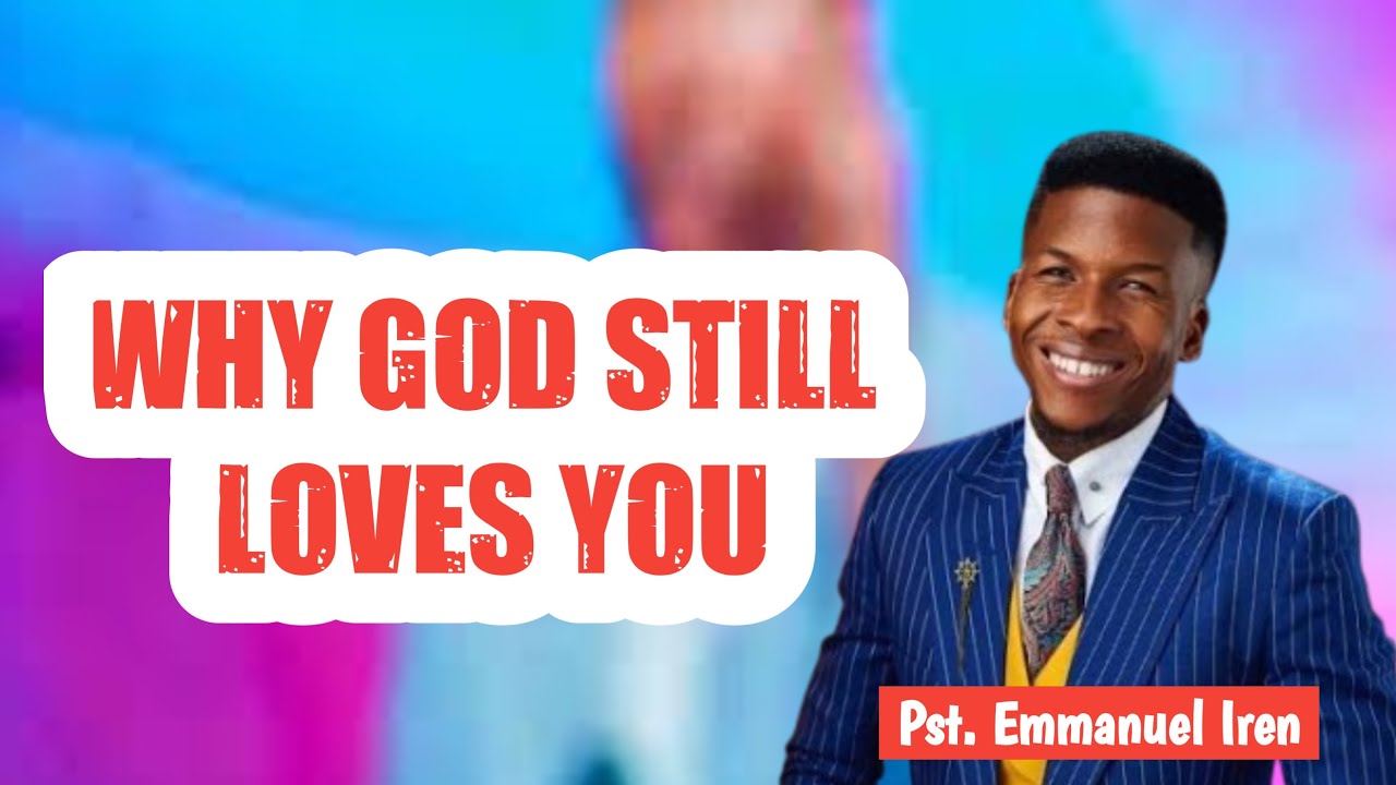 Why God Still loves you - Pst Emmanuel Iren - YouTube