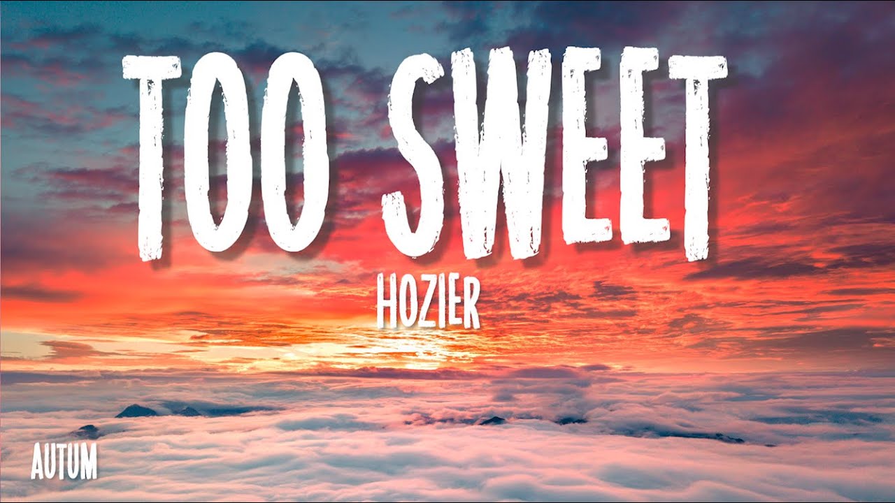 Hozier - Too Sweet (Lyrics) - YouTube