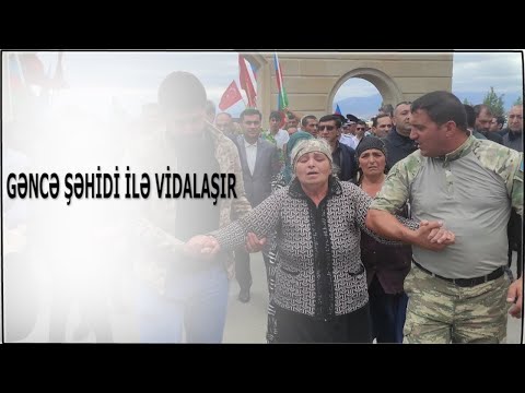 GƏNCƏ ŞƏHİDİ İLƏ VİDALAŞIR
