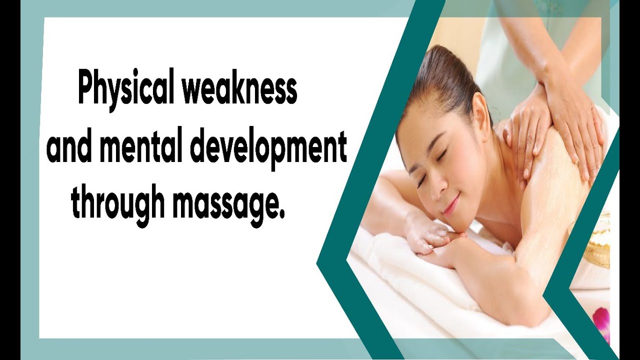 Physical weakness and mental development through massage - YouTube