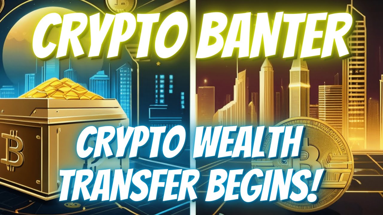 CRYPTO BANTER: The Crypto Wealth Transfer Begins! - YouTube
