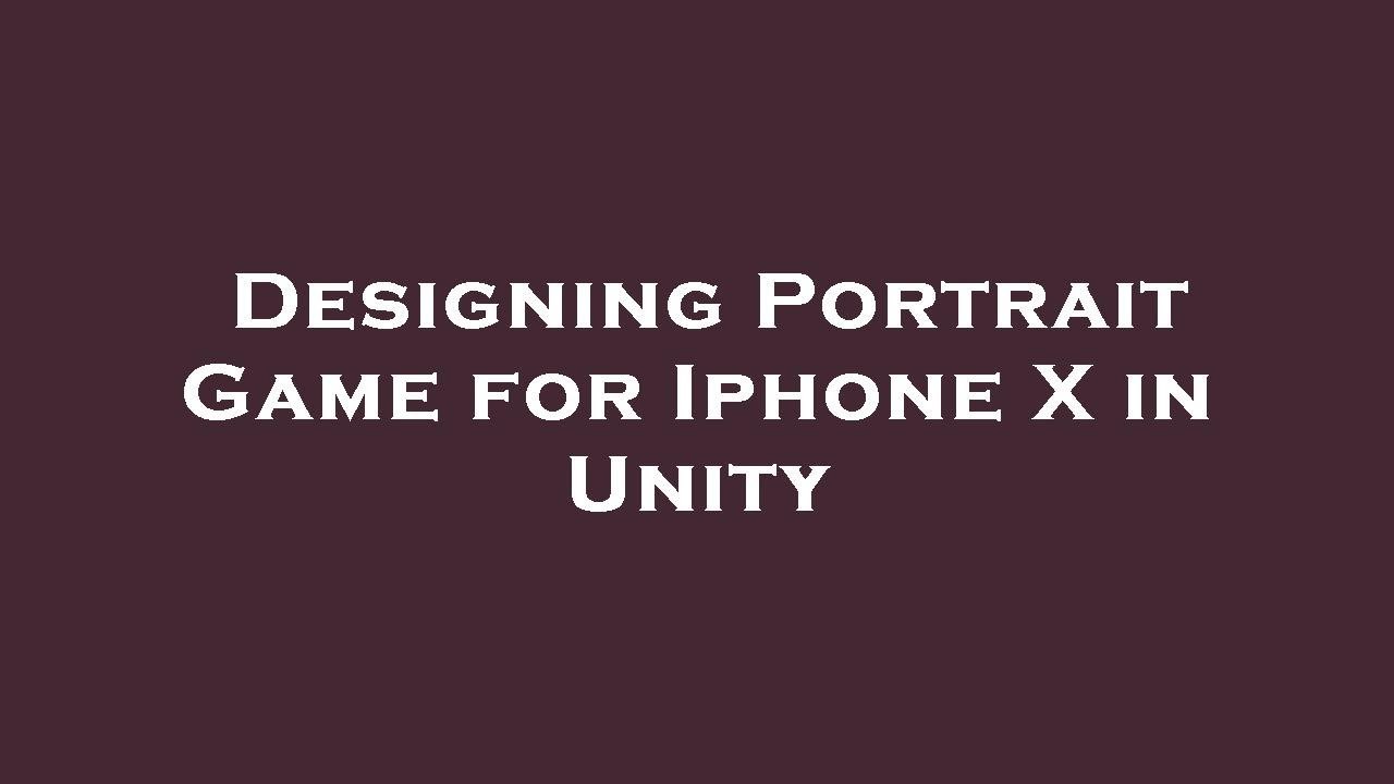 Designing Portrait Game for Iphone X in Unity - YouTube
